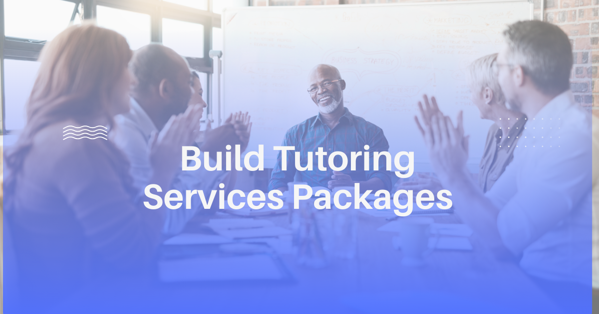 How To Package Your Tutoring Services To Increase Revenue Without ...